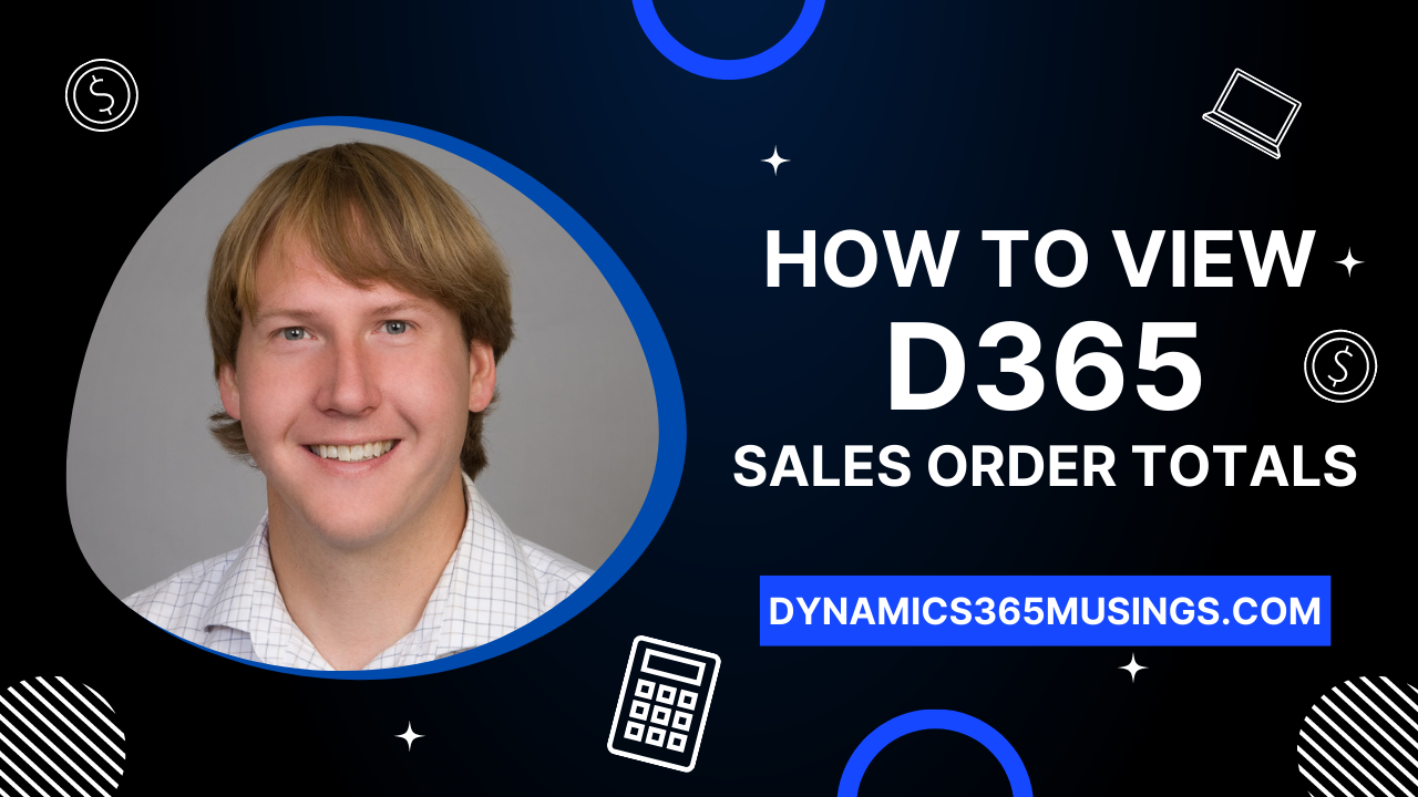How To View D365 Sales Order Totals - Dynamics 365 Musings