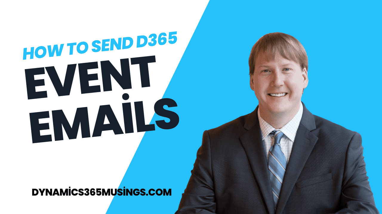 How To Send D365 Event Emails - Dynamics 365 Musings