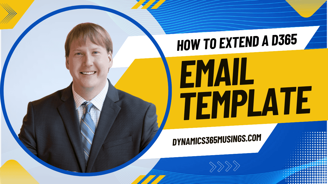 How To Extend A D365 Email Template - Dynamics 365 Musings